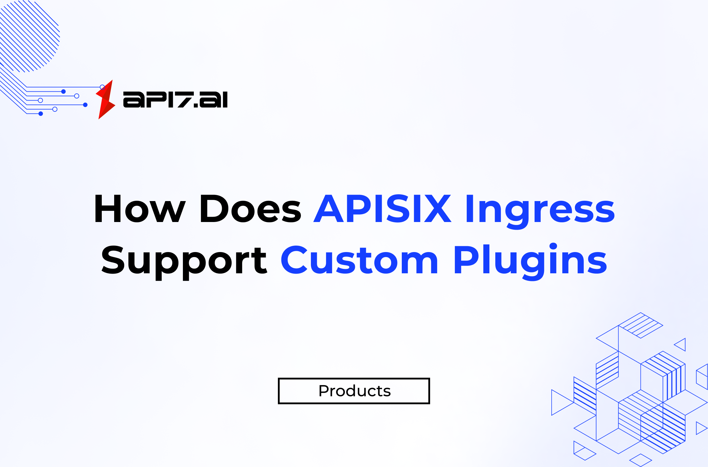 How Does APISIX Ingress Support Custom Plugins - API7.ai